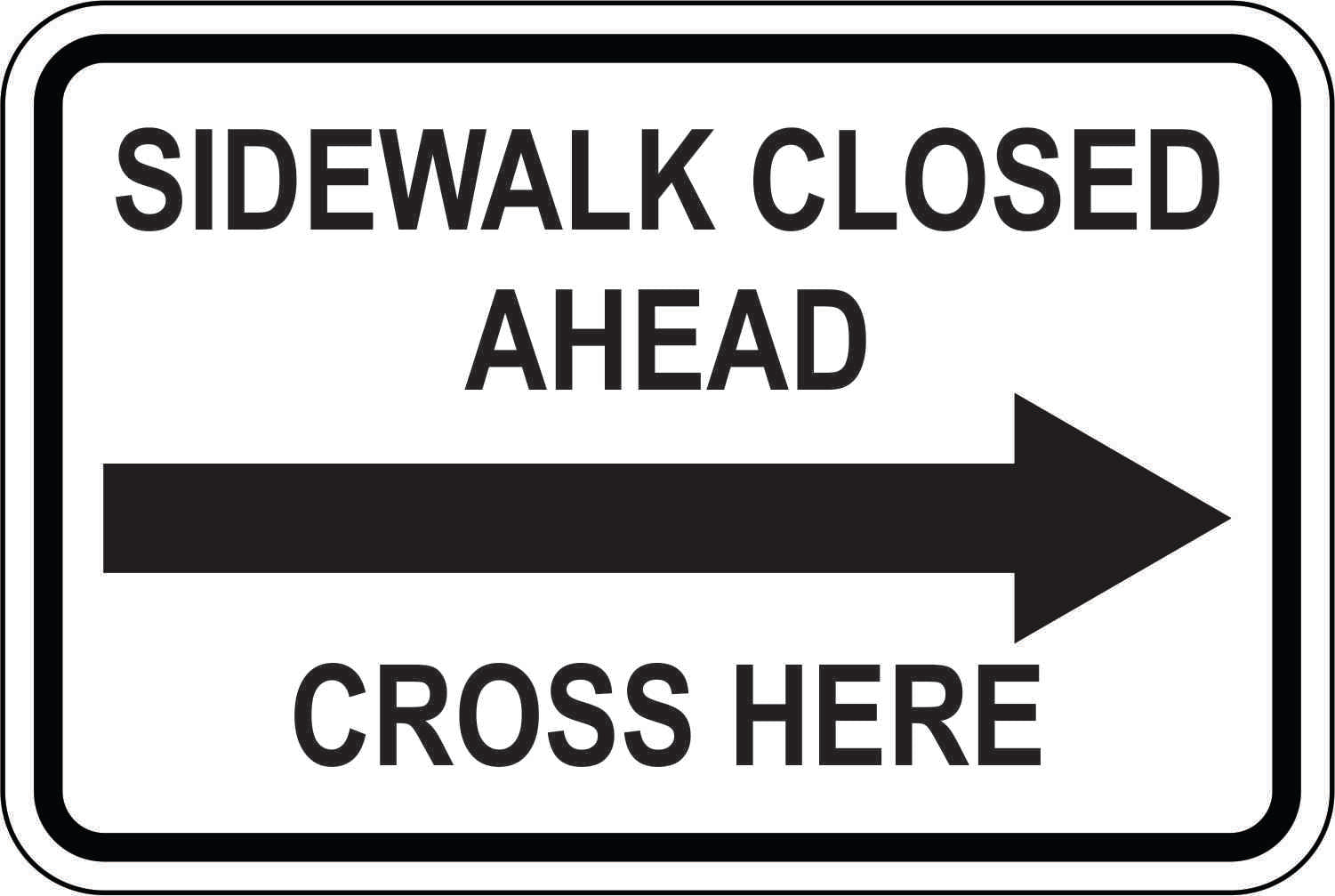 Sidewalk Closed Ahead, Right-Facing Arrow ...Cross Here – The ...